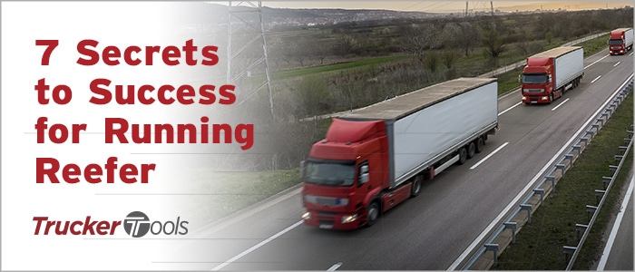 7 Secrets to Success for Running Reefer - Trucker Tools