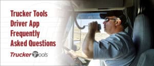 Trucker Tools Driver App Frequently Asked Questions - Trucker Tools
