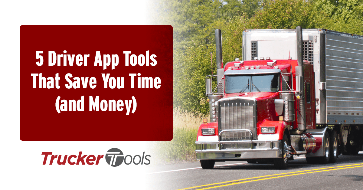 Five Driver App Tools That Save You Time (and Money) - Trucker Tools