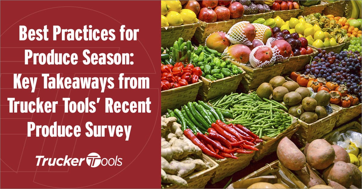 Seven Best Practices for Produce Season: Key Takeaways from Trucker ...