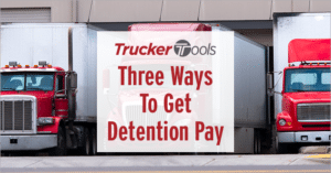 Three Ways To Get Detention Pay - Trucker Tools